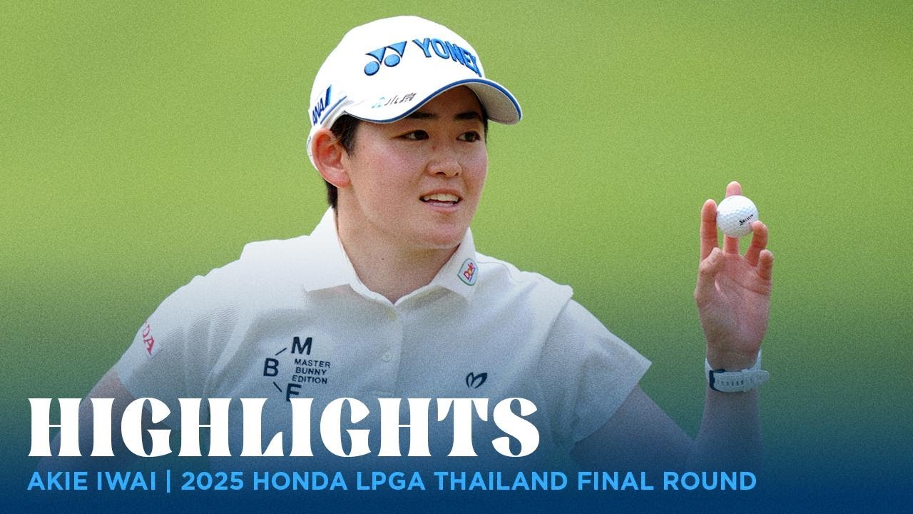 Akie Iwai Highlights | 2025 Honda LPGA Thailand Final Round - Thailandtv.tv